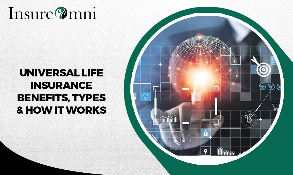 Universal Life Insurance - Benefits, Types & How It Works
